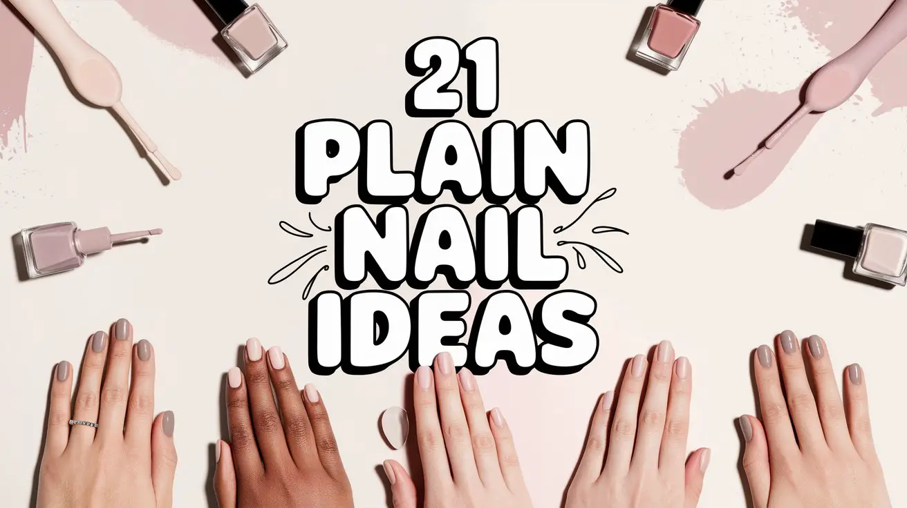 21 Plain Nail Ideas Every Girl Needs to Try (Simple Yet Stunning)