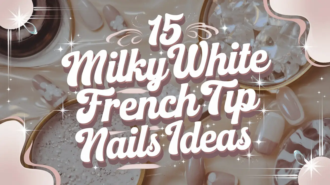 Milky White French Tip Nails: 15 Luxe Designs That Everyone Will Ask About
