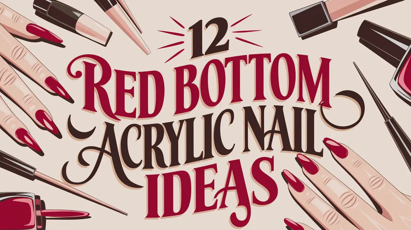 Red Bottom Acrylic Nails Done Right: 12 Trending Ideas That Scream ...