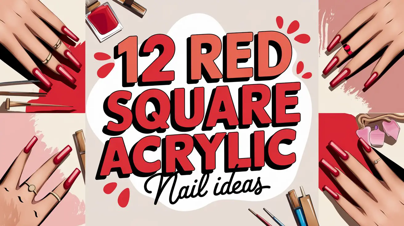 Red Square Acrylic Nails That'll Stop Traffic: 12 Stunning Ideas You ...